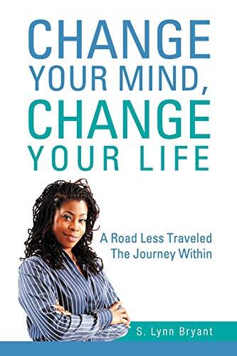 Change Your Mind, Change Your Life: A Road Less Traveled The Journey ...