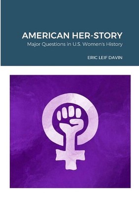 American Her-Story: Major Questions in U. S. Women's History by Eric ...