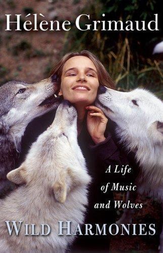Wild Harmonies: A Life of Music and Wolves by Grimaud, Helene ...