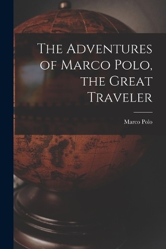 Marco Polo The Adventures of Marco Polo, the Great Trave (Paperback ...