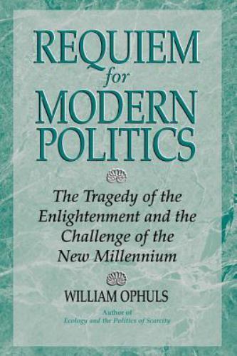 Requiem for Modern Politics : The Tragedy of the Enlightenment and the ...