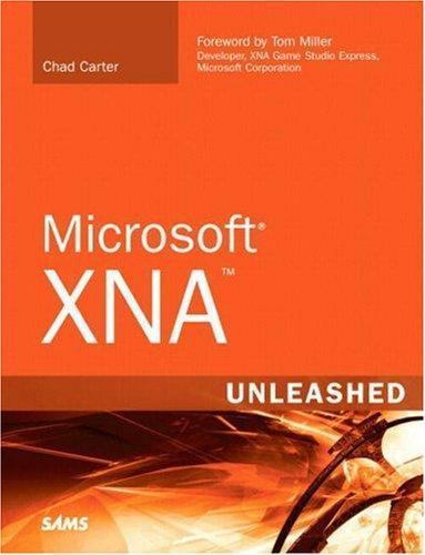 MICROSOFT XNA UNLEASHED: GRAPHICS AND GAME PROGRAMMING By Chad Carter ...