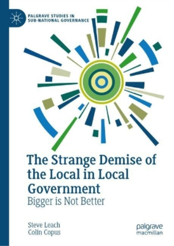 Colin Copus Steve Lea The Strange Demise of the Local in Local Governme ...