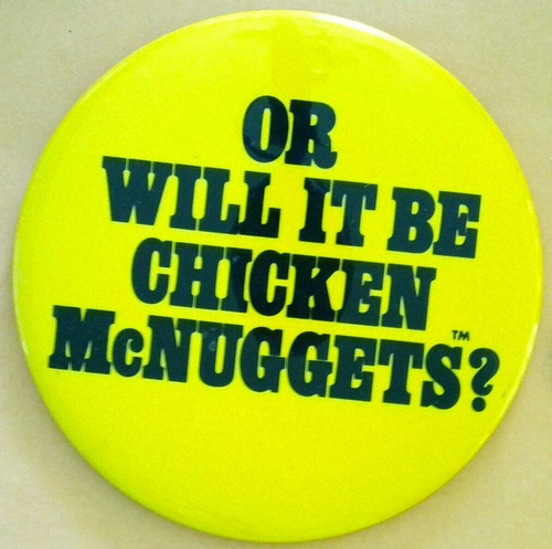 Or Will It Be Chicken McNuggets? McDonalds Yellow 4" Pinback/Button ...