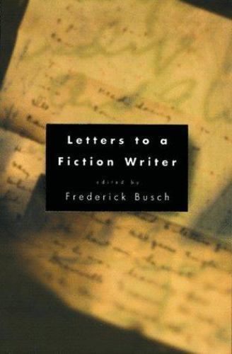 Letters to a Fiction Writer by Frederick Busch and Fredric Busch (1999 ...