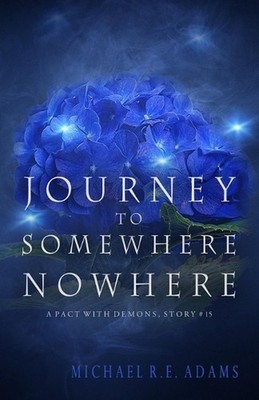 Journey to Somewhere Nowhere (A Pact with Demons, Story #15) by Michael ...