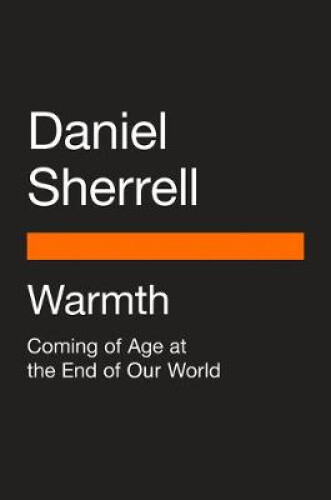 Warmth: Coming of Age at the End of Our World by Sherrell, Daniel ...
