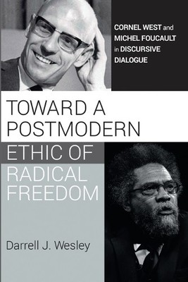 Darrell J Wesley Toward a Postmodern Ethic of Radical Freedom ...