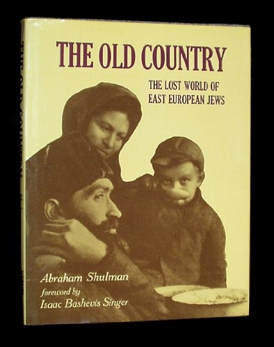THE OLD COUNTRY: THE LOST WORLD OF EAST EUROPEAN JEWS By Abraham ...