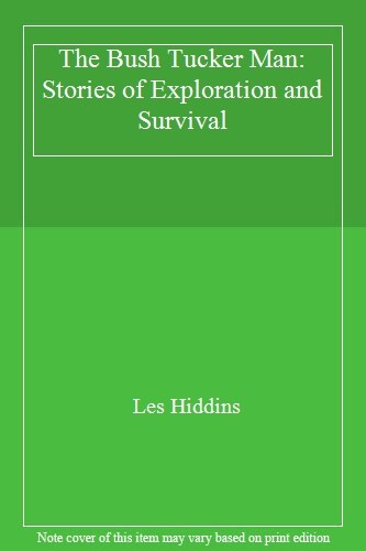 The Bush Tucker Man: Stories of Exploration and Survival,Les Hiddins ...