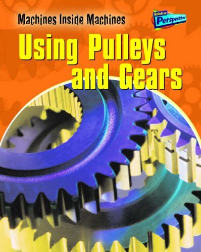Using Pulleys and Gears (Raintree Perspectives: Machin... by Greg Pyers ...