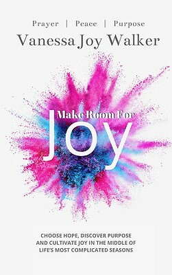 Make Room for Joy: Choose Hope, Discover Purpose Cultivate Jo by Walker ...