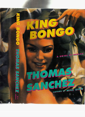 THOMAS SANCHEZ-KING BONGO-2003 SIGNED LIKE NEW 1ST ED HB/DJ-GRT HAVANA ...