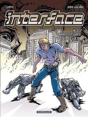 Interface, Tome 2 : Chasseurs de reves, Dominique Latil, Sergi San ...