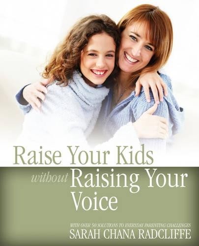 Sarah Chana Radcliffe Raise Your Kids without Raising Your Voice (Poche ...