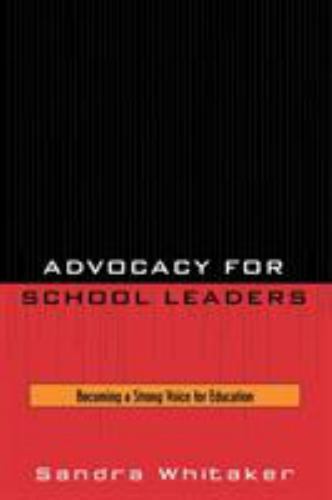Advocacy for School Leaders : Becoming a Strong Voice for Education by ...