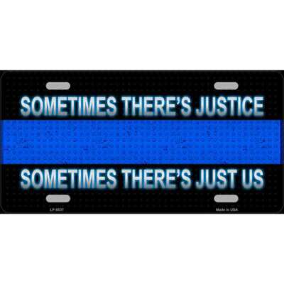 Sometimes Theres Justice Thin Blue Line Novelty Metal License Plate Tag ...