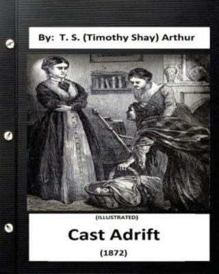 Cast Adrift (1872) By: T S (Timothy Shay) Arthur (Illustrated ...