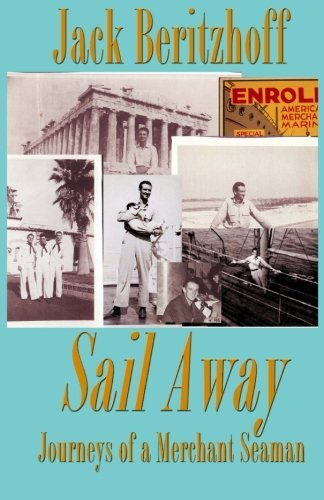 SAIL AWAY: JOURNEYS OF A MERCHANT SEAMAN By Jack Beritzhoff **Mint ...