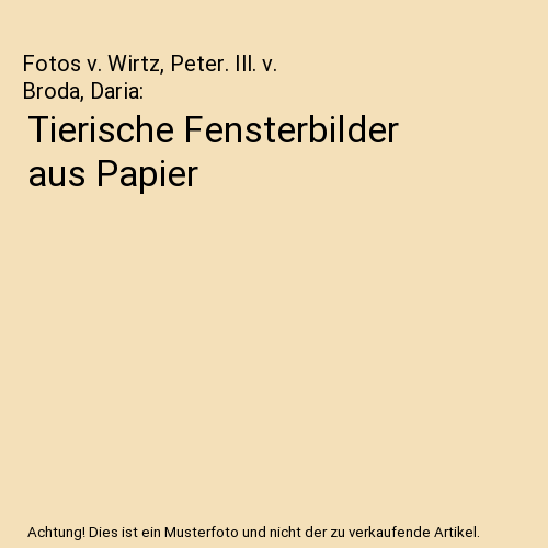 Tierische Fensterbilder aus Papier, Fotos v. Wirtz, Peter. Ill. v ...