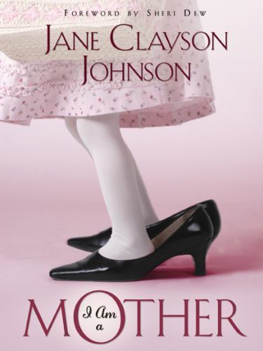 I Am a Mother by Jane Clayson Johnson 9781606415993| eBay