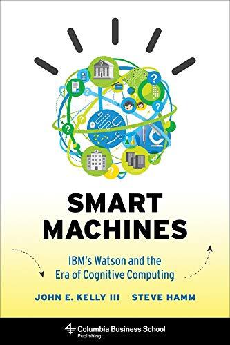 Smart Machines: IBM's Watson and the Era of Cognitive Computing ...