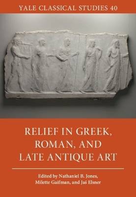 Relief in Greek, Roman, and Late Antique Art by Milette Gaifman (2025 ...