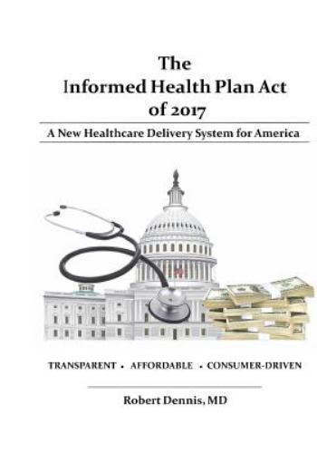Informed Health Plan Act Of 2017 : A New Healthcare Delivery System for ...
