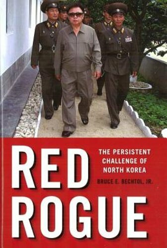 Red Rogue: The Persistent Challenge of North Korea by Bruce E Bechtol ...