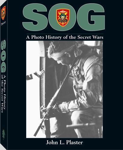 Sog: A Photo History of the Secret Wars by John L. Plaster ...