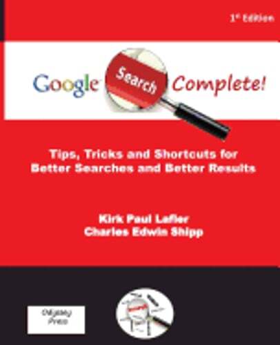 Google Search Complete!: Tips, Tricks and Shortcuts for Better Searches ...