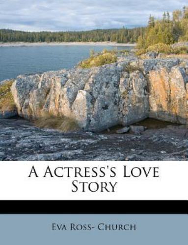 Actress's Love Story by Eva Ross- Church (2011, Trade Paperback) for ...
