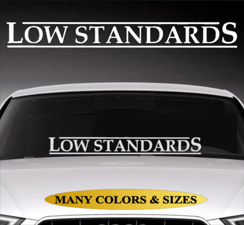 Low Standards Windscreen Banner Vinyl Decal Windshield Car Truck SUV Up ...