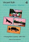Vincent Roth Vincent Roth, A Life in Guyana, Volume 1: A Young Man's ...