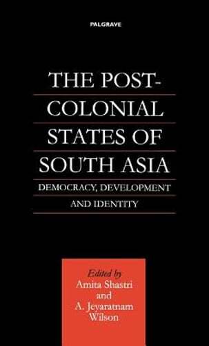 The Post-Colonial States of South Asia: Democracy, Development and ...
