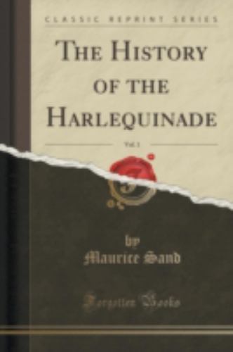 History of the Harlequinade, Vol. 1 (Classic Reprint) by Maurice Sand ...