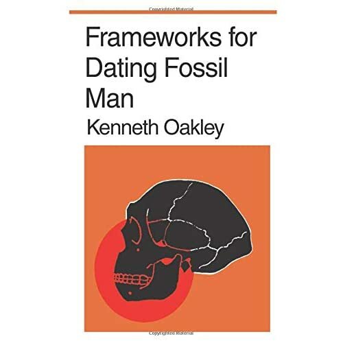 Frameworks For Dating Fossil Man - Paperback NEW Kenneth Oakley 2007-06 ...