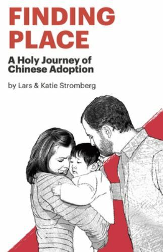Finding Place: A Holy Journey of Chinese Adoption by Stromberg, Lars ...