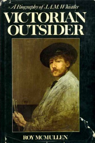 VICTORIAN OUTSIDER: JAMES MCNEILL WHISTLER By Roy Mcmullen - Hardcover ...