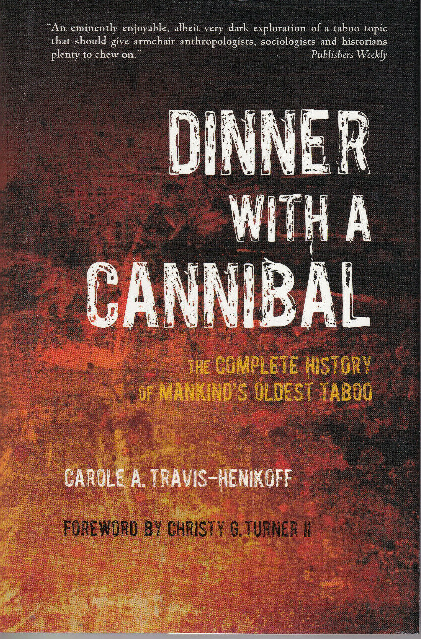 DINNER WITH A CANNIBAL: The Complete History of Mankind's Oldest Taboo ...