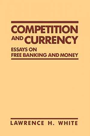 Competition and Currency: Essays - Hardcover, by White Lawrence H ...