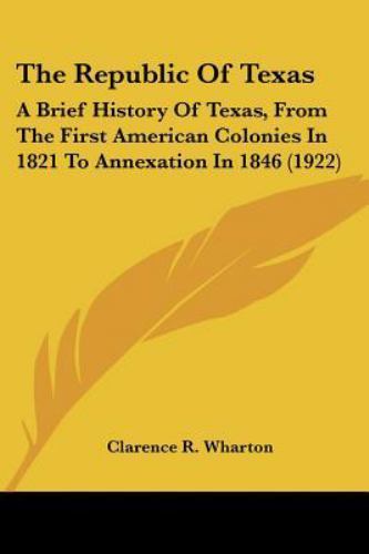 The Republic of Texas : A Brief History of Texas, from the First ...