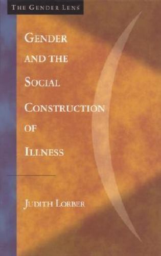 Gender and the Social Construction of Illness by Judith Lorber and Lisa ...