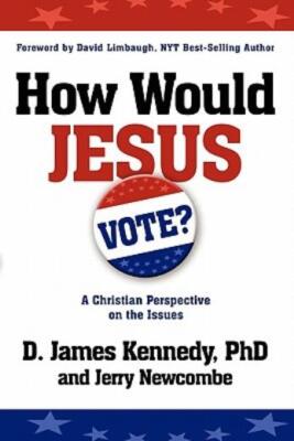 How Would Jesus Vote: A Christian Perspective On The Issues ...
