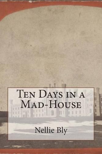 Nellie Bly Ten Days in a Mad-House (Paperback) 9781500454302| eBay