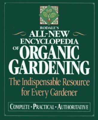 Rodale's Ultimate Encyclopedia of Organic Gardening: The Indispensable ...