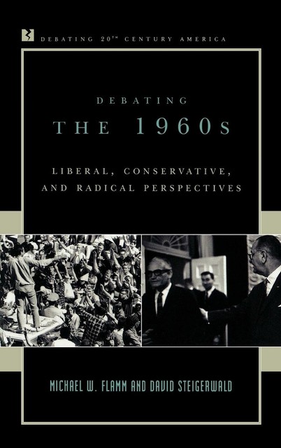 Debating The 1960s von Michael W. Flamm (2007, Gebundene Ausgabe ...