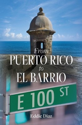 From Puerto Rico to El Barrio by Eddie Diaz (English) Hardcover Book | eBay