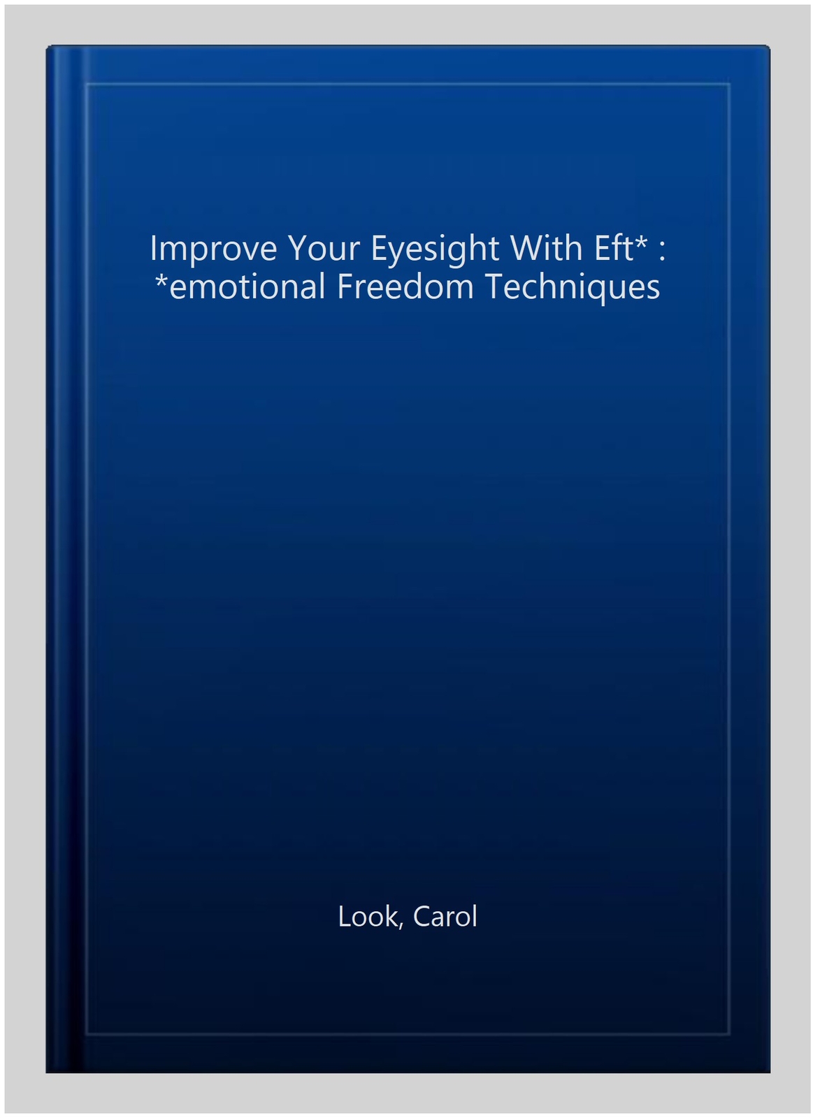 Improve Your Eyesight with Eft* : *Emotional Freedom Techniques by Eft ...