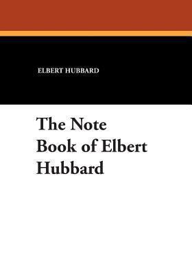 Note Book of Elbert Hubbard by Elbert Hubbard (2013, Trade Paperback ...